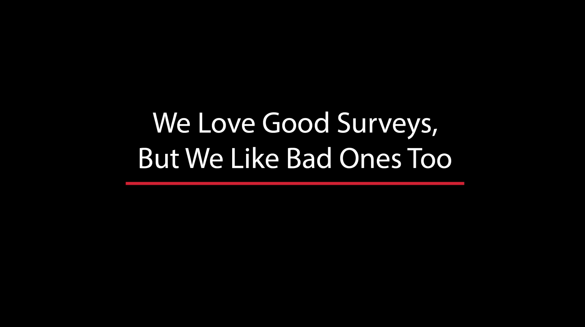 Good Surveys Are Great, But We Like Bad Ones Too